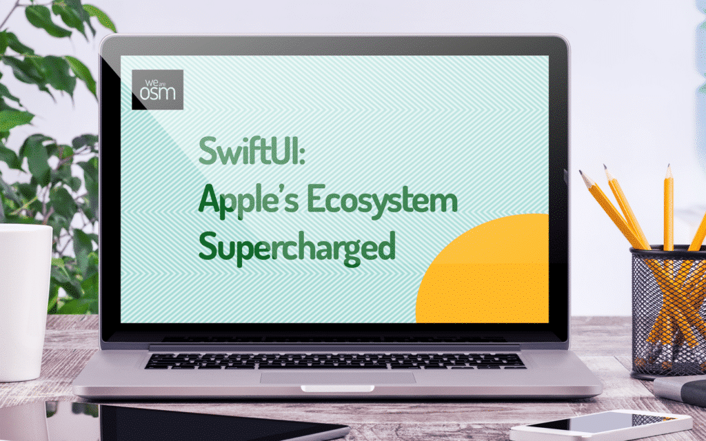 SwiftUI: Apple’s Ecosystem Supercharged | OSM